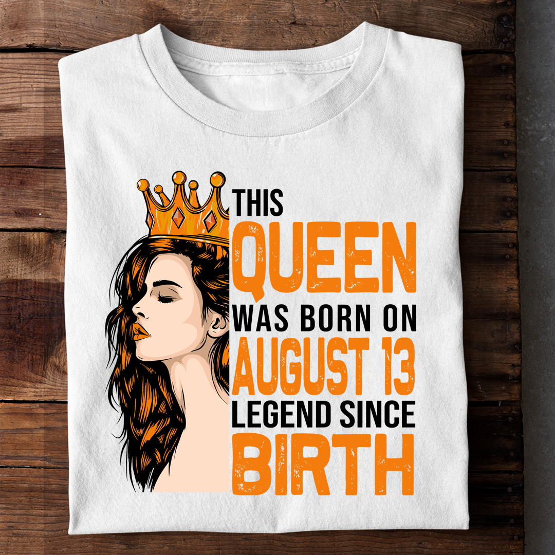 THIS QUEEN WAS BORN ON AUG 13 LEGEND SINCE BIRTH LUXURY TSHIRT – HANGERNOOK